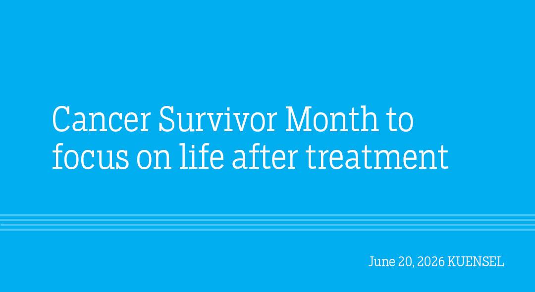 Cancer Survivor Month to focus on life after treatment
